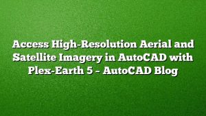 Access High-Resolution Aerial and Satellite Imagery in AutoCAD with ...