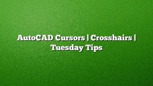 AutoCAD Cursors | Crosshairs | Tuesday Tips – CanadaCAD.ca