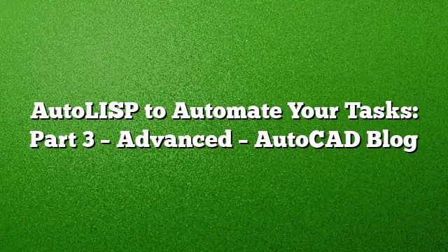 Autolisp To Automate Your Tasks Part 3 Advanced Autocad Blog 5833