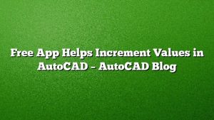 Free App Helps Increment Values in AutoCAD – AutoCAD Blog – CanadaCAD.ca
