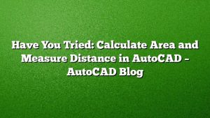 Have You Tried: Calculate Area and Measure Distance in AutoCAD ...