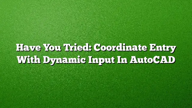 Have You Tried Coordinate Entry With Dynamic Input In Autocad Canadacadca