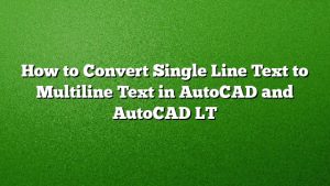 How to Convert Single Line Text to Multiline Text in AutoCAD and AutoCAD LT – CanadaCAD.ca