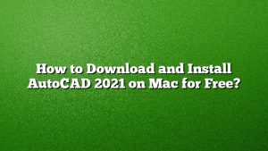 How to Download and Install AutoCAD 2021 on Mac for Free? – CanadaCAD.ca