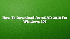 How To Download AutoCAD 2016 For Windows 10? – CanadaCAD.ca