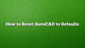 How to Reset AutoCAD to Defaults – CanadaCAD.ca