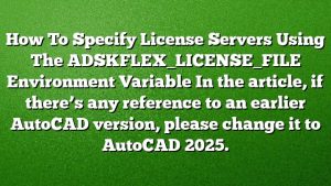 How To Specify License Servers Using The ADSKFLEX_LICENSE_FILE ...