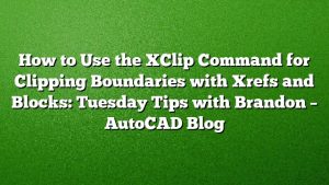 How to Use the XClip Command for Clipping Boundaries with Xrefs and Blocks: Tuesday Tips with ...