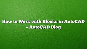 How to Work with Blocks in AutoCAD – AutoCAD Blog – CanadaCAD.ca