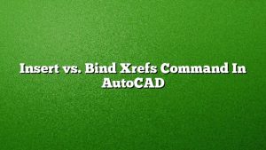 Insert vs. Bind Xrefs Command In AutoCAD – CanadaCAD.ca
