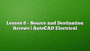 Lesson 8 – Source and Destination Arrows | AutoCAD Electrical ...