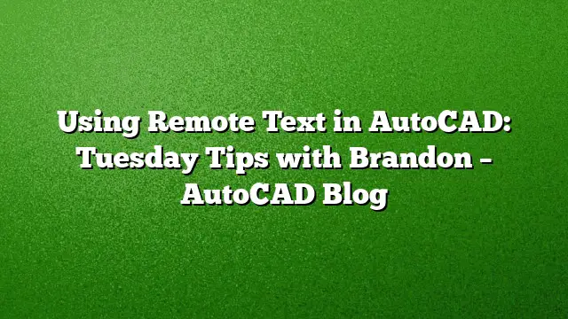 Using Remote Text In Autocad Tuesday Tips With Brandon Autocad Blog