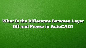 What Is the Difference Between Layer Off and Freeze in AutoCAD? – CanadaCAD.ca