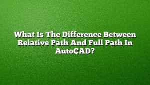 What Is The Difference Between Relative Path And Full Path In AutoCAD ...