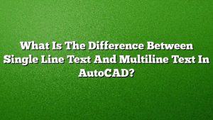 What Is The Difference Between Single Line Text And Multiline Text In ...
