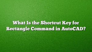 What Is the Shortcut Key for Rectangle Command in AutoCAD? – CanadaCAD.ca