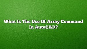 What Is The Use Of Array Command In AutoCAD? – CanadaCAD.ca