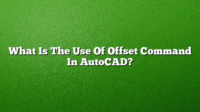 What Is The Use Of Offset Command In Autocad Canadacadca