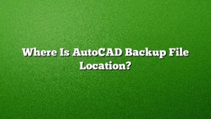 Where Is AutoCAD Backup File Location? – CanadaCAD.ca