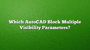 Which AutoCAD Block Multiple Visibility Parameters? – CanadaCAD.ca