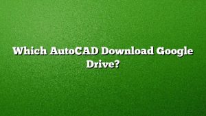 Which AutoCAD Download Google Drive? – CanadaCAD.ca